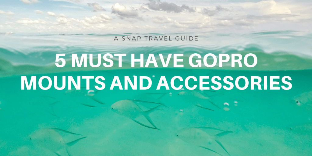 5 Must Have GoPro Mounts and Accessories